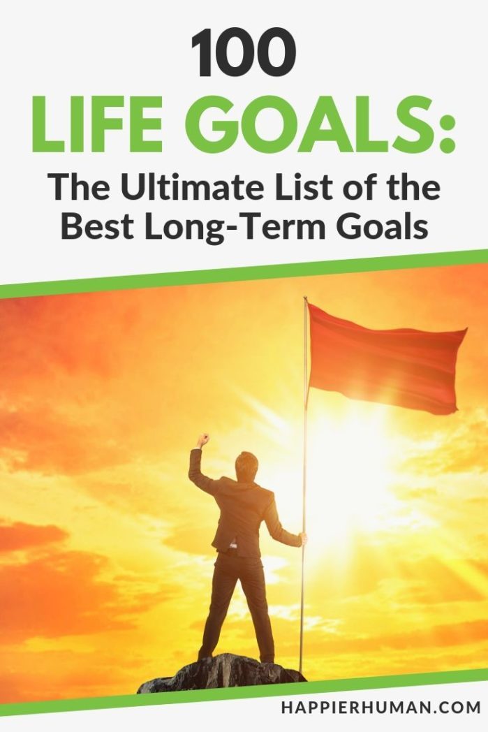 100 Life Goals: The Ultimate List of the Best Long-Term Goals - Happier ...