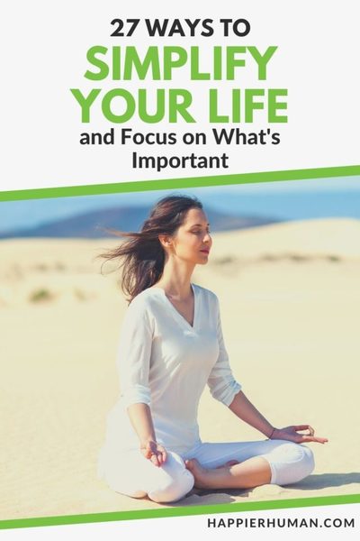 27 Quick Ways to Simplify Your Life to Be Happier - Happier Human
