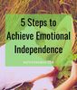 5 Steps to Have More Emotional Independence in Life - Happier Human