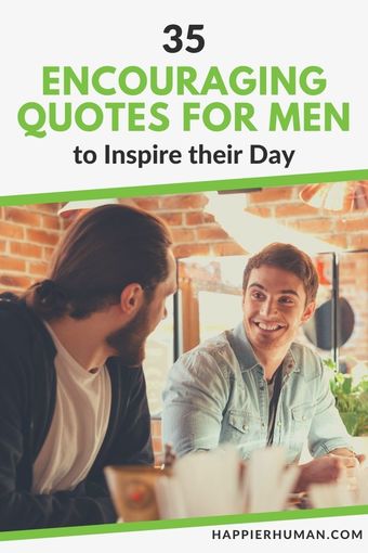 35 Inspirational & Encouraging Quotes for Men in 2024 - Happier Human