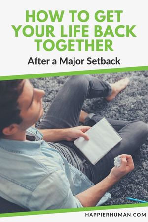 10 Ways to Get Your Life Back Together After a Major Setback - Happier ...