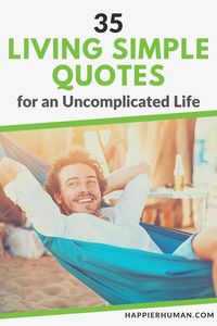35 Keep Living Simple Quotes and Sayings - Happier Human