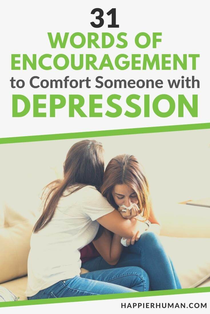 31 Words of Encouragement to Comfort Someone with Depression - Happier ...